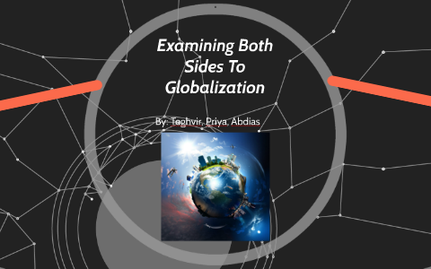 Examining Both Sides To Globalization by sukhsahij pooni on Prezi