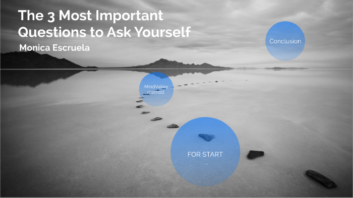 The 3 Most Important Questions to Ask Yourself by Moni Em on Prezi