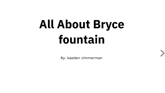 Bryce Fountain by KAEDEN ZIMMERMAN (28) on Prezi