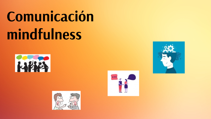 Mindfulness y comunicación by Ignacio Peleretegui on Prezi