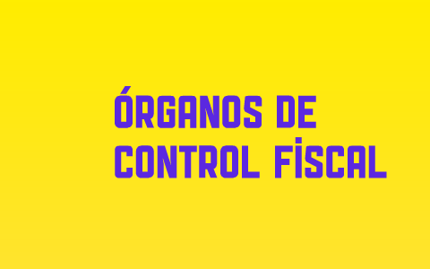órganos de control fiscal by Sergio Valderrama on Prezi