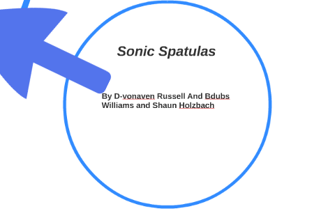 Sonic Spatulas by Donovan Russell on Prezi