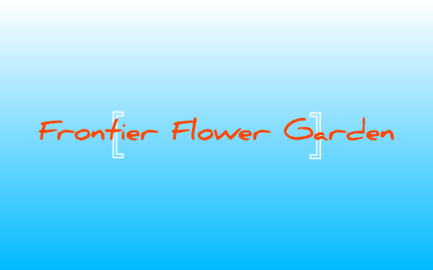 Colin and Tommy's Frontier Flower Garden project by Molly Kleiber on Prezi