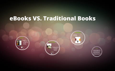 eBooks VS. Traditional Books by Hannah Dykehouse on Prezi