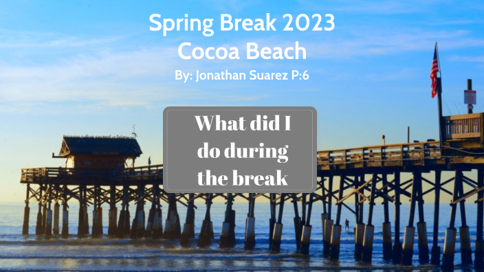 Cocoa beach Spring break by jonathan suarez on Prezi