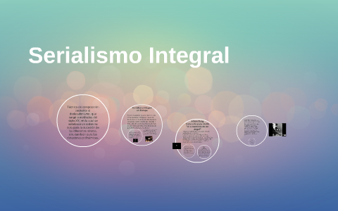 Serialismo Integral by Alejandra Aguilar on Prezi