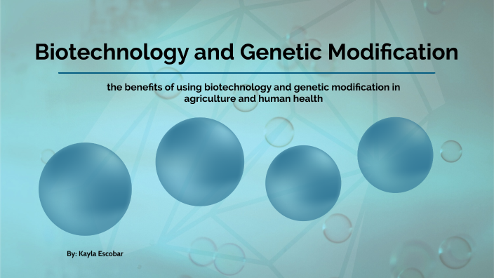 Benefits of Genetic Modification and Biotechnology by Kayla Escobar on ...