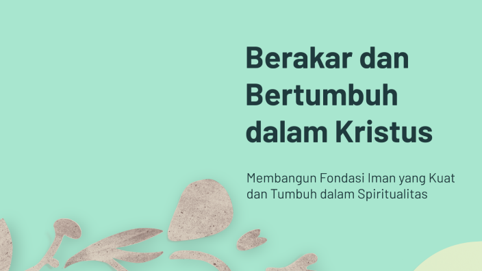 Berakar dan Bertumbuh dalam Kristus by FRENKGKY USMANY on Prezi