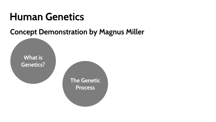 Human Genetics by Magnus Miller on Prezi