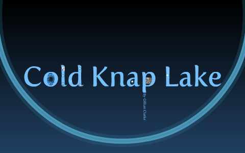 Cold Knap Lake by Merrick King on Prezi