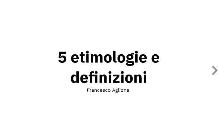 5 etimologie e definizioni by Francesco Aglione on Prezi