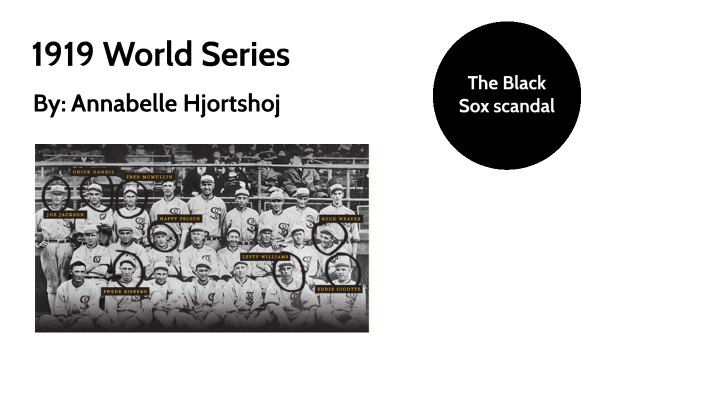 1919 World Series by Annabelle Hjortshoj on Prezi