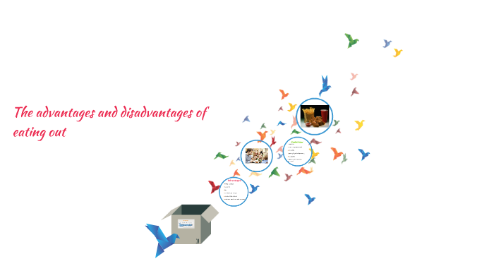 The advantages and disadvantages of eating out by Alis Gevorgyan on Prezi
