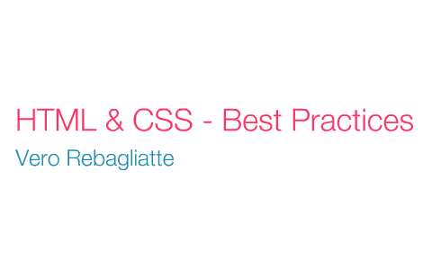 HTML & CSS - Best Practices by Veronica Rebagliatte on Prezi