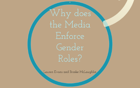 Why does the Media Enforce Gender Roles? by Brooke McLaughlin