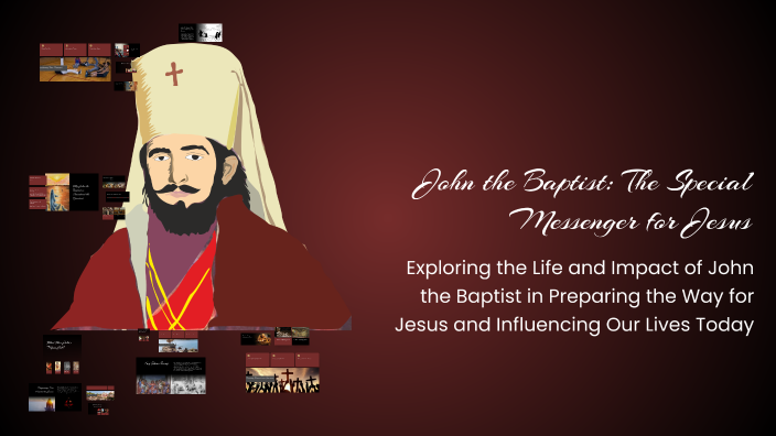 John the Baptist: The Special Messenger for Jesus by Gilbert Mejia on Prezi