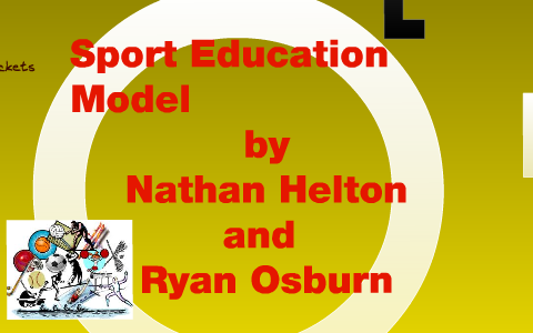 Sport Education Model by Nathan Helton on Prezi