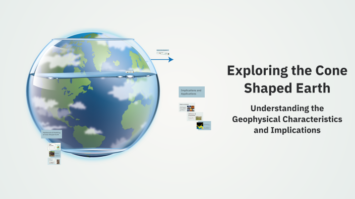 Exploring the Cone Shaped Earth by Parmveer Bhanwer on Prezi