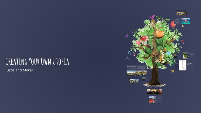 Creating Your Own Utopia by Justis Crawford on Prezi