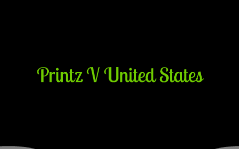 Printz V United States by Sierra Smith on Prezi