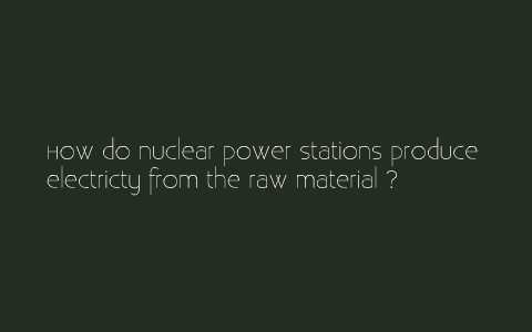 Nuclear Power Stations by Holly McCowen on Prezi