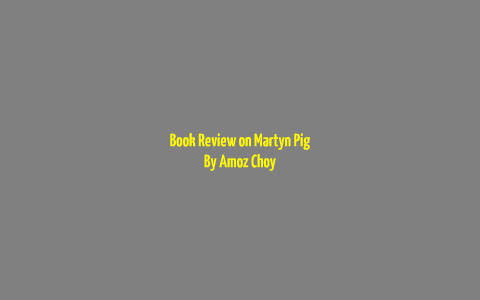 Book Review on Martyn Pig, by Kevin Brooks by Amoz Choy on Prezi