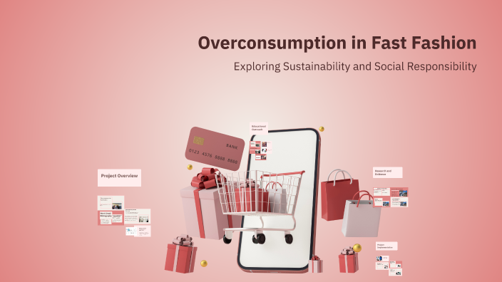 Overconsumption in Fast Fashion by anna carvalho on Prezi