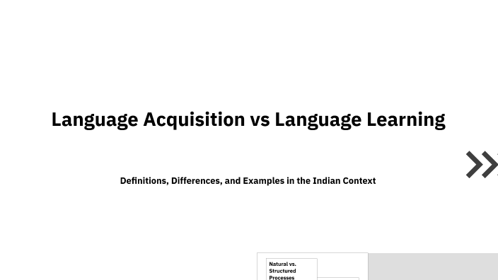 Language Acquisition vs Language Learning by Meenu Sharma on Prezi