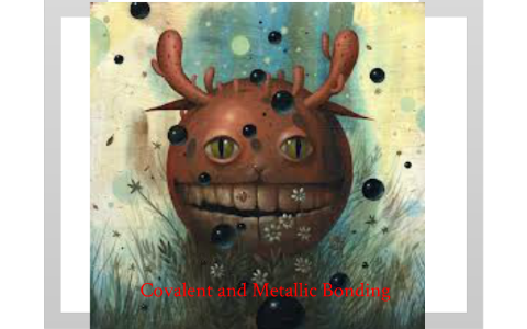 Covalent/Metallic Bonds by Matthew Cornelison on Prezi