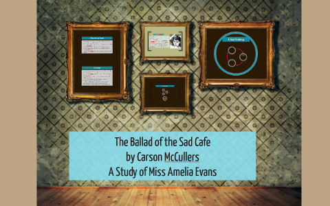 The Ballad of the Sad Cafe by on Prezi