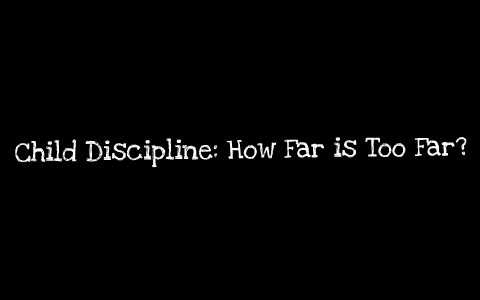 Child Discipline: What crosses the line and why does one believe as ...