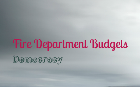 Fire Department Budgets by Haley McMinn on Prezi