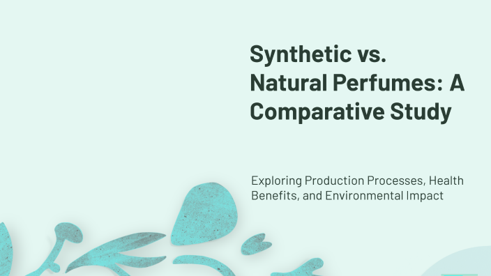 Synthetic vs. Natural Perfumes: A Comparative Study by harry grant on Prezi