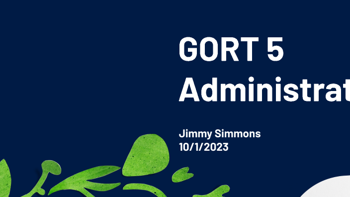 GORT 5 Administration by Jimmy Simmons on Prezi