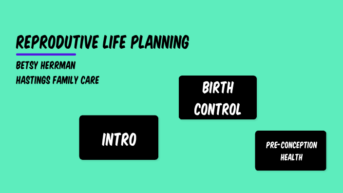 Reproductive Life Planning by Betsy Herrman on Prezi