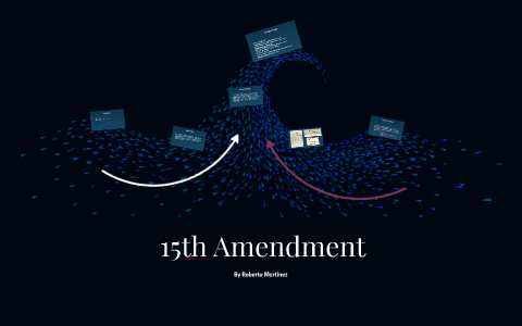 15th Amendment by Beto Martinez on Prezi