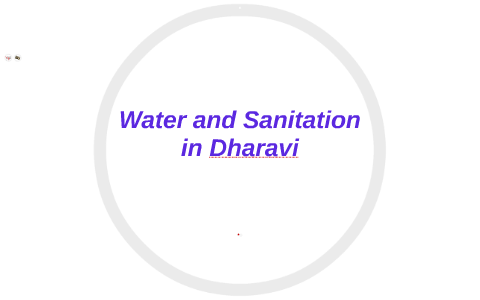 Water and Sanitation in Dharavi by Nietzsche Sparrow on Prezi