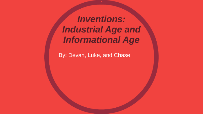 Inventions of the Industrial Age and Informational Age by Devan Parlier ...