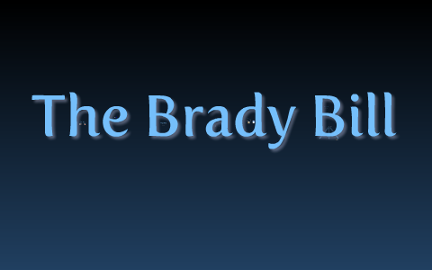 The Brady Bill by Bennett Taylor on Prezi