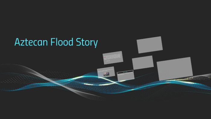 Aztec Flood Story by joshua combs on Prezi