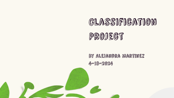 Understanding Classification Projects by Alejandra Martinez Garcia on Prezi