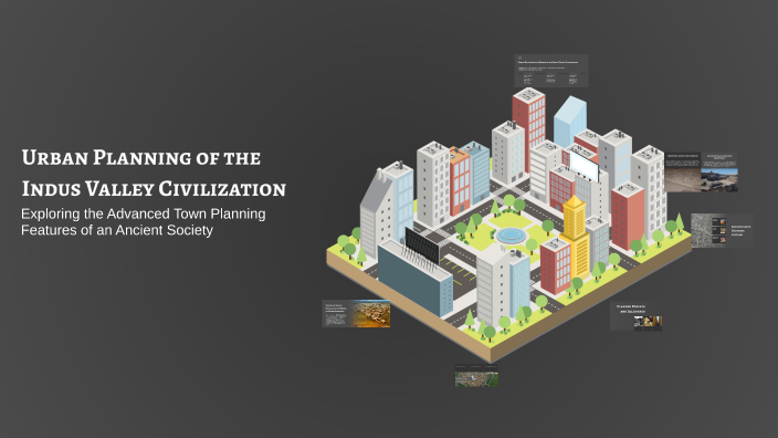 Urban Planning of the Indus Valley Civilization by Suman Sharma on Prezi
