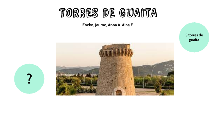 TORRES DE GUAITA by Aina Fairén De la Fuente on Prezi