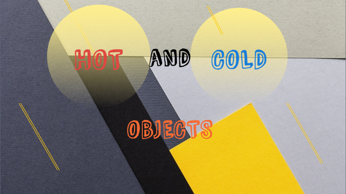 Hot and Cold Objects by Mae Lee on Prezi