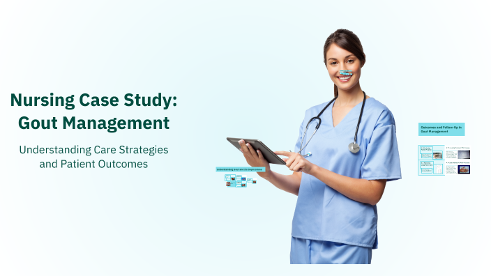 Nursing Case Study: Gout Management by Yoges Wari on Prezi