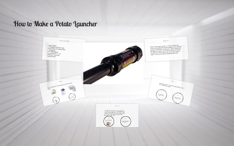 How to make a potato launcher by dustin whitaker on Prezi