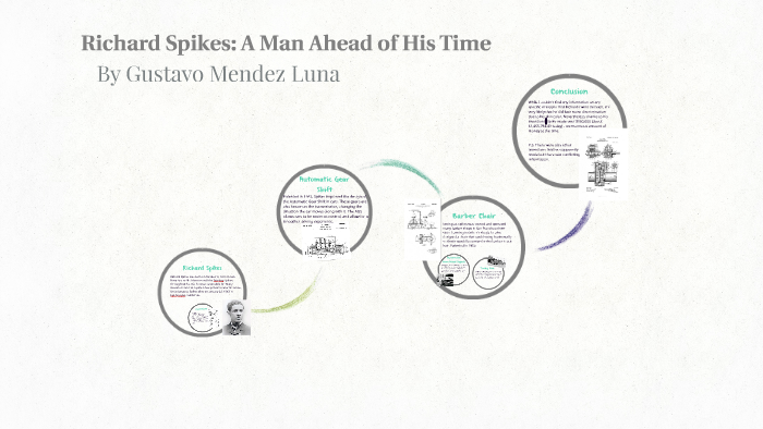 Richard Spikes: A Man Ahead of His Time by Jose Gustavo Mendez on Prezi