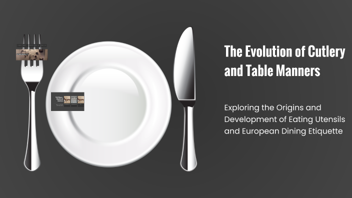 The Evolution of Cutlery and Table Manners by Inna Shilovskaia on Prezi