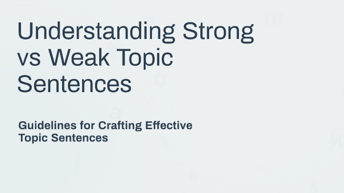 Understanding Strong vs Weak Topic Sentences by Brianna Yates on Prezi