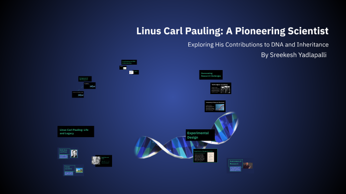 Linus Carl Pauling: A Pioneering Scientist by Sreekesh Yadlapalli on Prezi